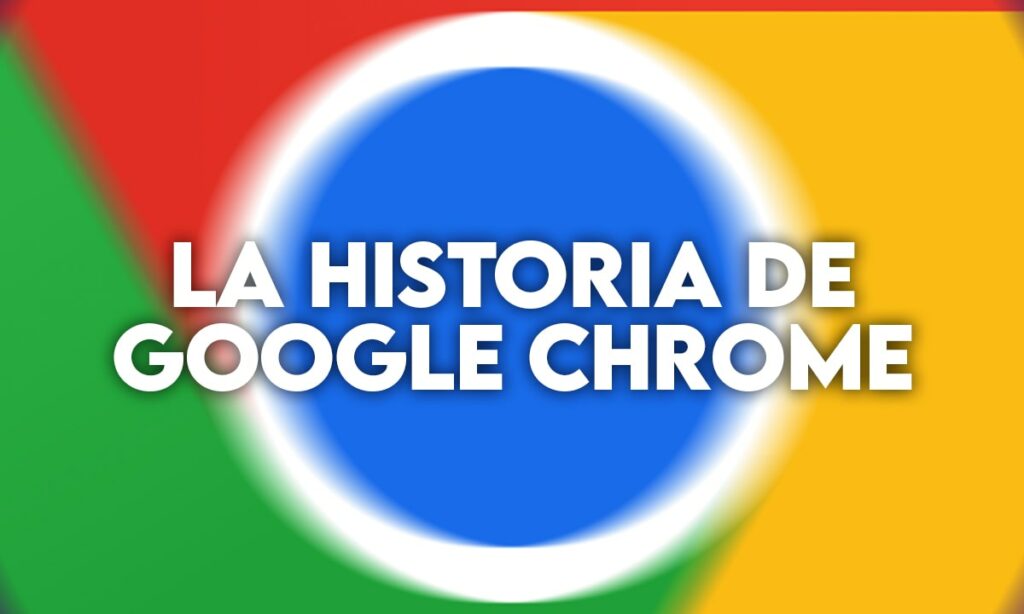La historia de Google Chrome: El inicio de uno de los mejores ...
